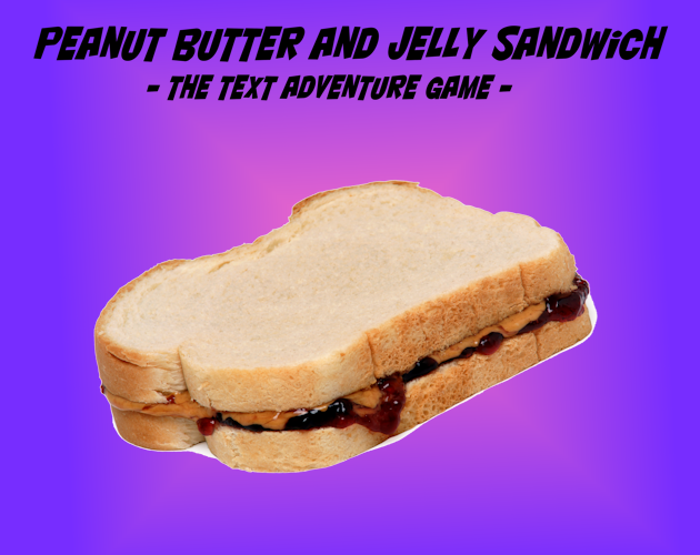 Peanut Butter and Jelly Sandwich: The Text Adventure (TALP) by ...
