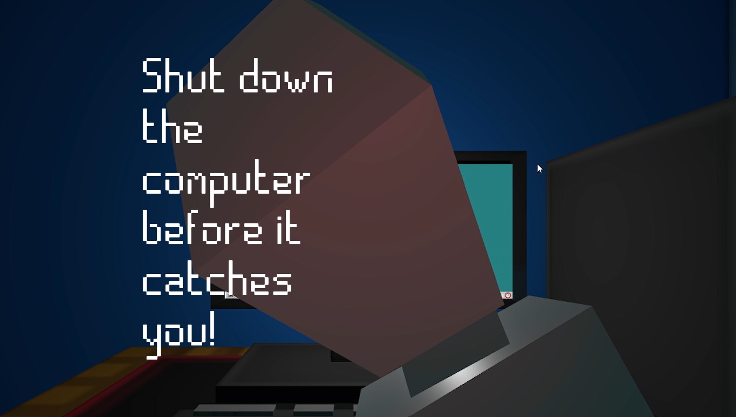 Shut down the computer before it catches you! by Cubonex