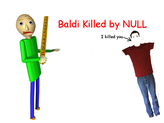 Baldi killed by NULL - Baldi's Basics 1.3.2 Decompiled Mod by ...