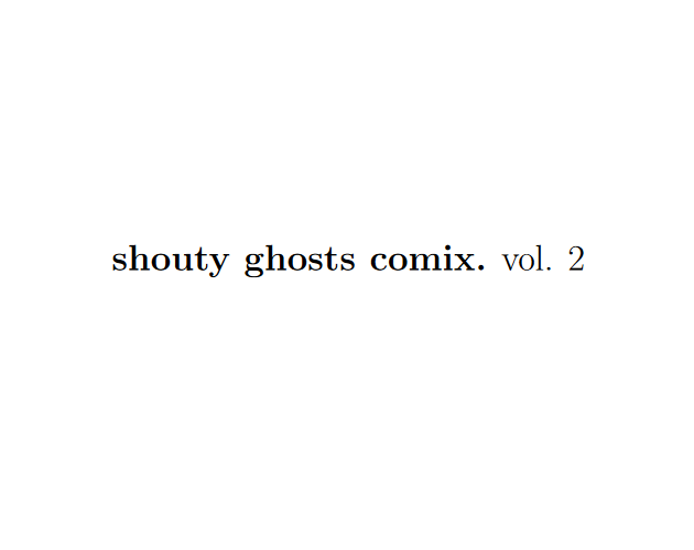 Shouty Ghosts Comix Vol. 2 by rosiezines