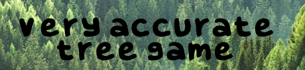 very accurate tree game by cbcaexceptnot