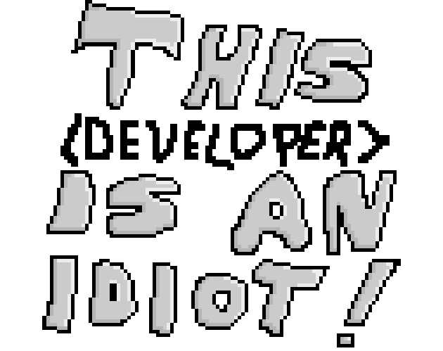 This Developer is an idiot! by ZiKeng54