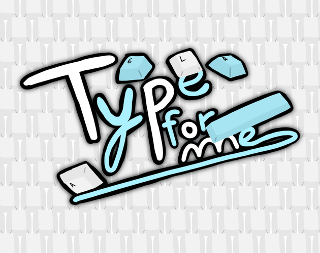 Type for Me! by benchi99, Danirbu, Tesla, CrossfireCam, Darelt