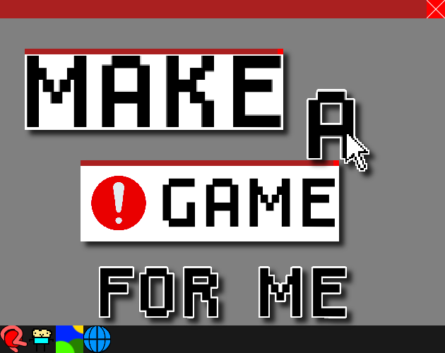 Make A Game For Me by Ruby Makes Bad Games for GMTK Game Jam 2023 - itch.io