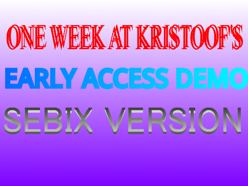 One Week At Kristoof's Early Access Demo: Sebix Ver by Tenth Circle Studios