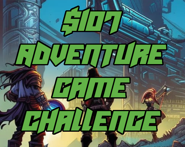 $107 Adventure Game Challenge - itch.io