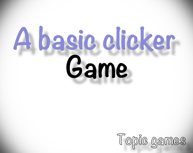A Basic Clicker Game by Hasty Games