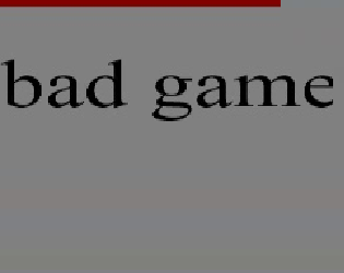Bad game [INDEV] by macanplayzz