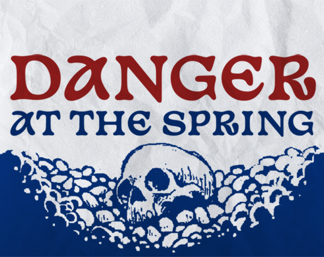 Danger at the Spring by Loud Noises