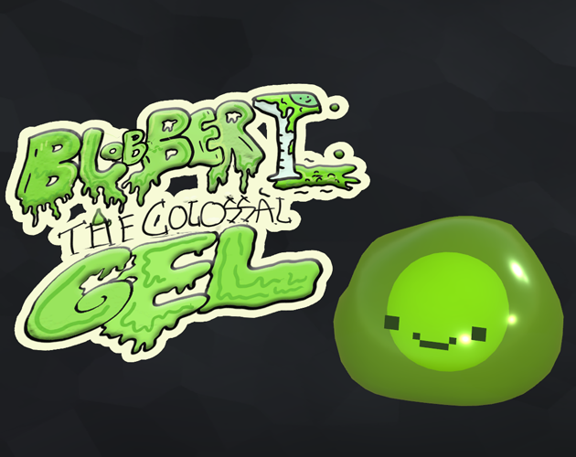 Blobbert: The Colossal Gel by TaintedFlameGames