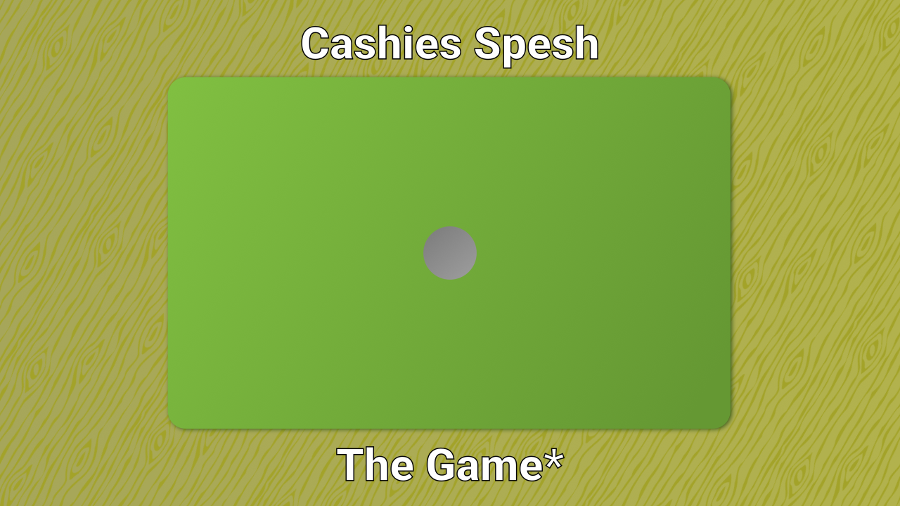 Cashies Spesh : The Game* by rancidbacon