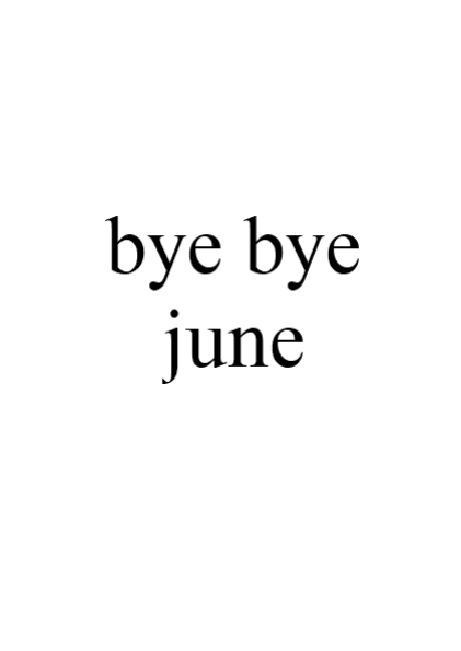 bye bye june || hello august by halfbakeddozen