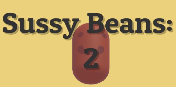 Sussy Beans: 2 by MilknoDev