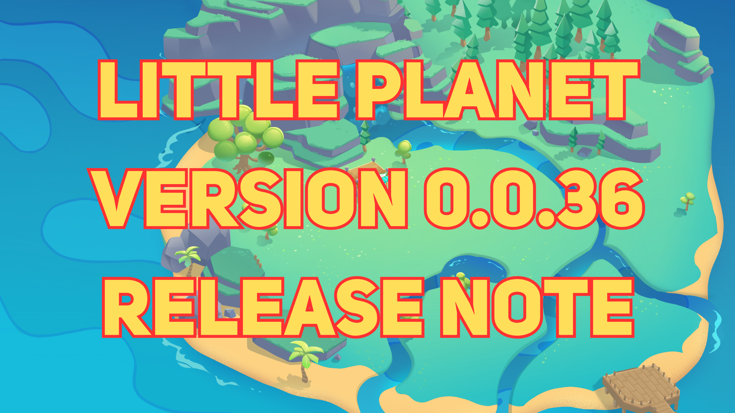 【🌴Little Planet Release Note🪐 】 Version 0.0.36 UPDATE - itch.io