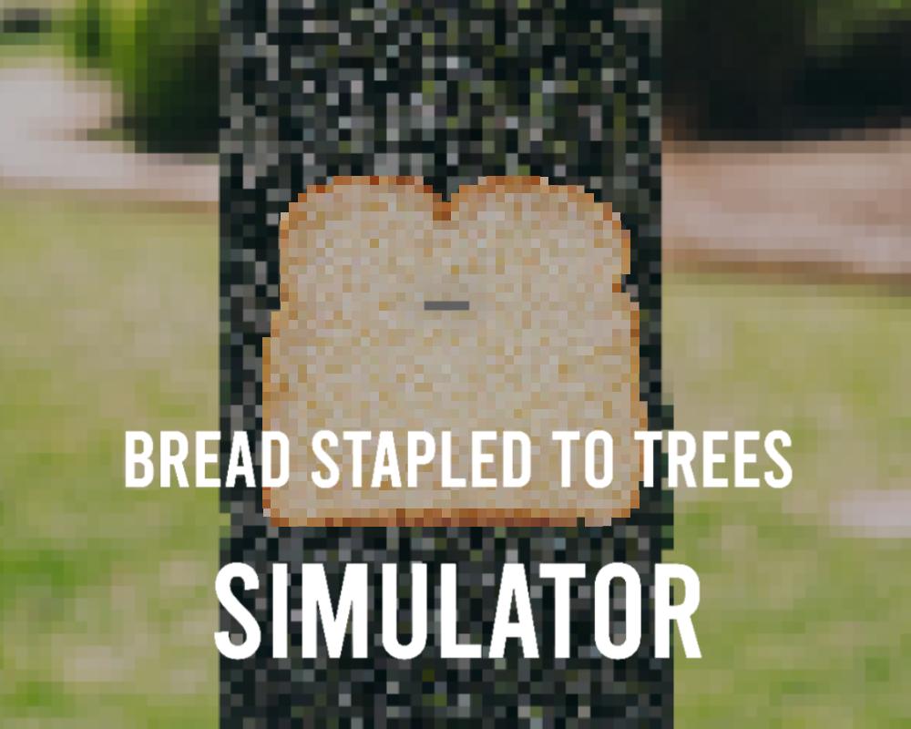 Bread Stapled to Trees Simulator by purgatory07