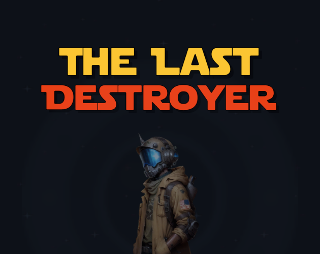The Last Destroyer Official Release - The Last Destroyer by kairosolo