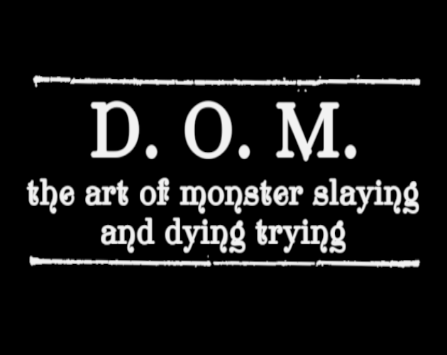 D. O. M. the art of monster slaying and dying trying by Brusinsky
