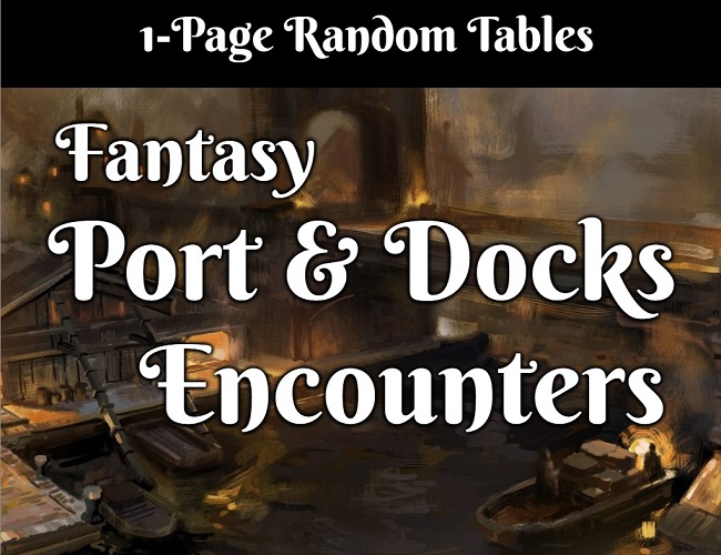 Fantasy Port and Docks Encounters by Duncan T of Chaos Gen