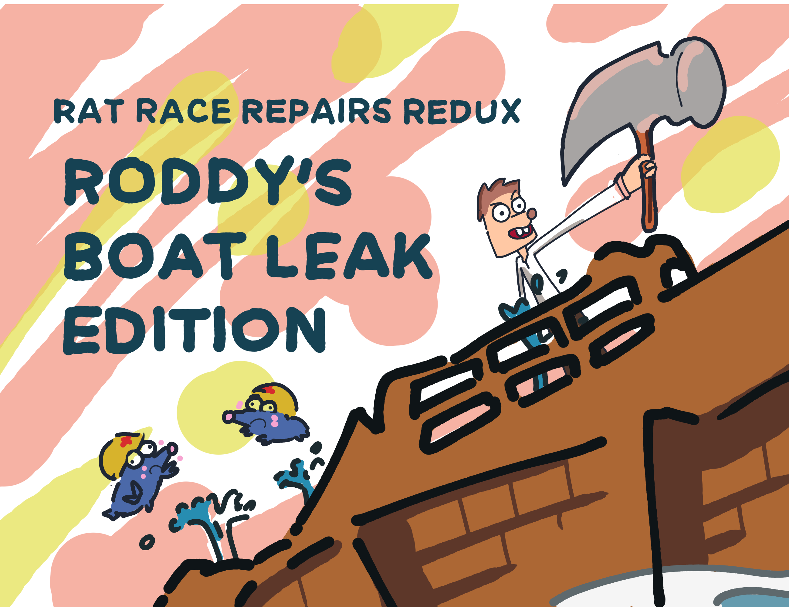 Rat Race Repairs Redux: Roddy's Boat Leak Edition by adaj, ColinT, anson-li