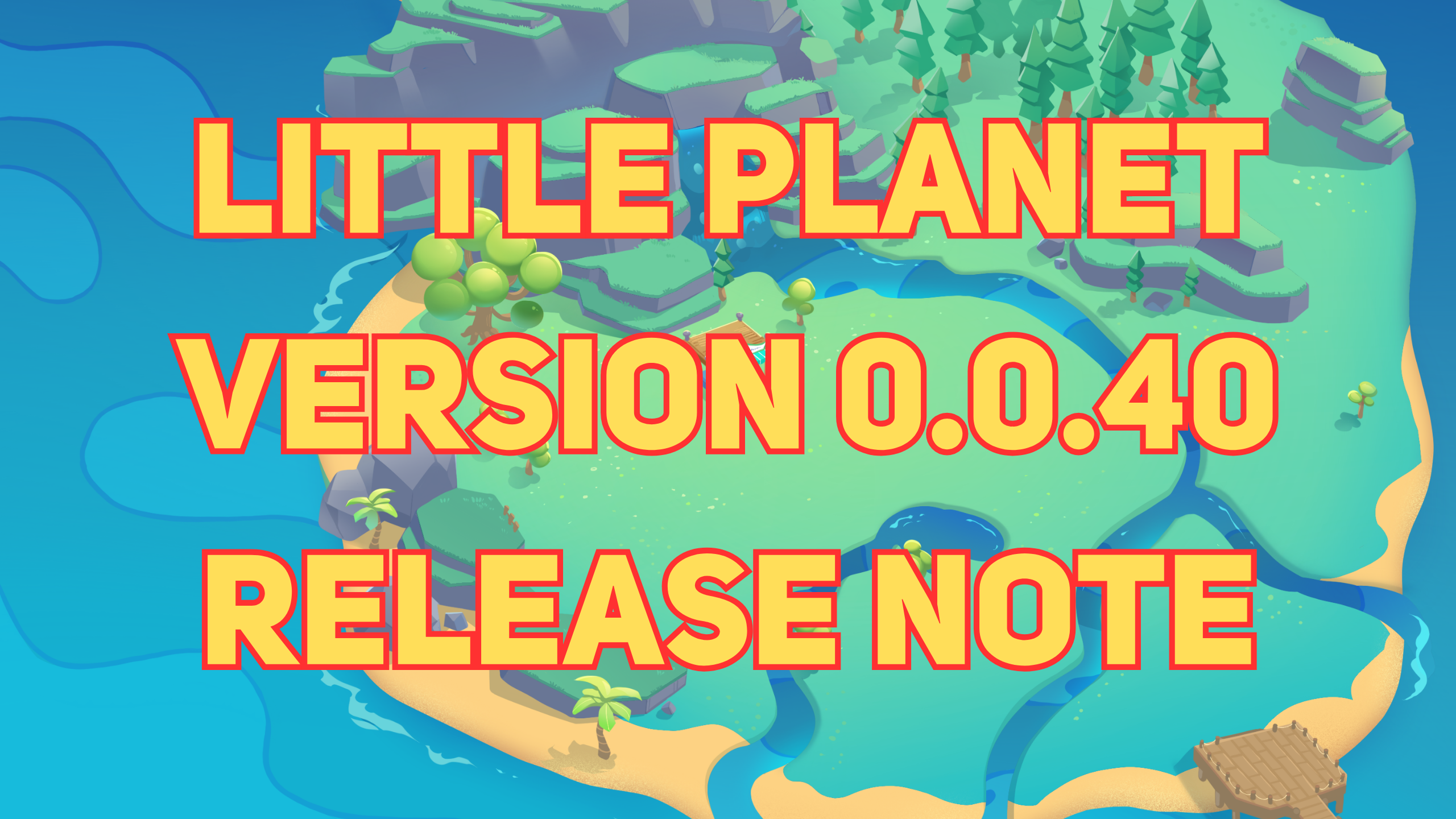【🌴Little Planet Release Note🪐 】 Version 0.0.40 UPDATE - itch.io