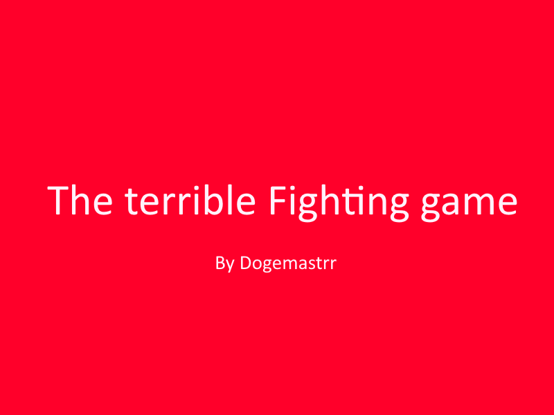 The terrible fighting game by Dogemastrr