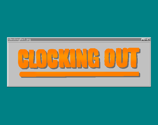 Clocking Out by DatYak, Particle5401, SamDanse, sarcasticguy, Galvanize