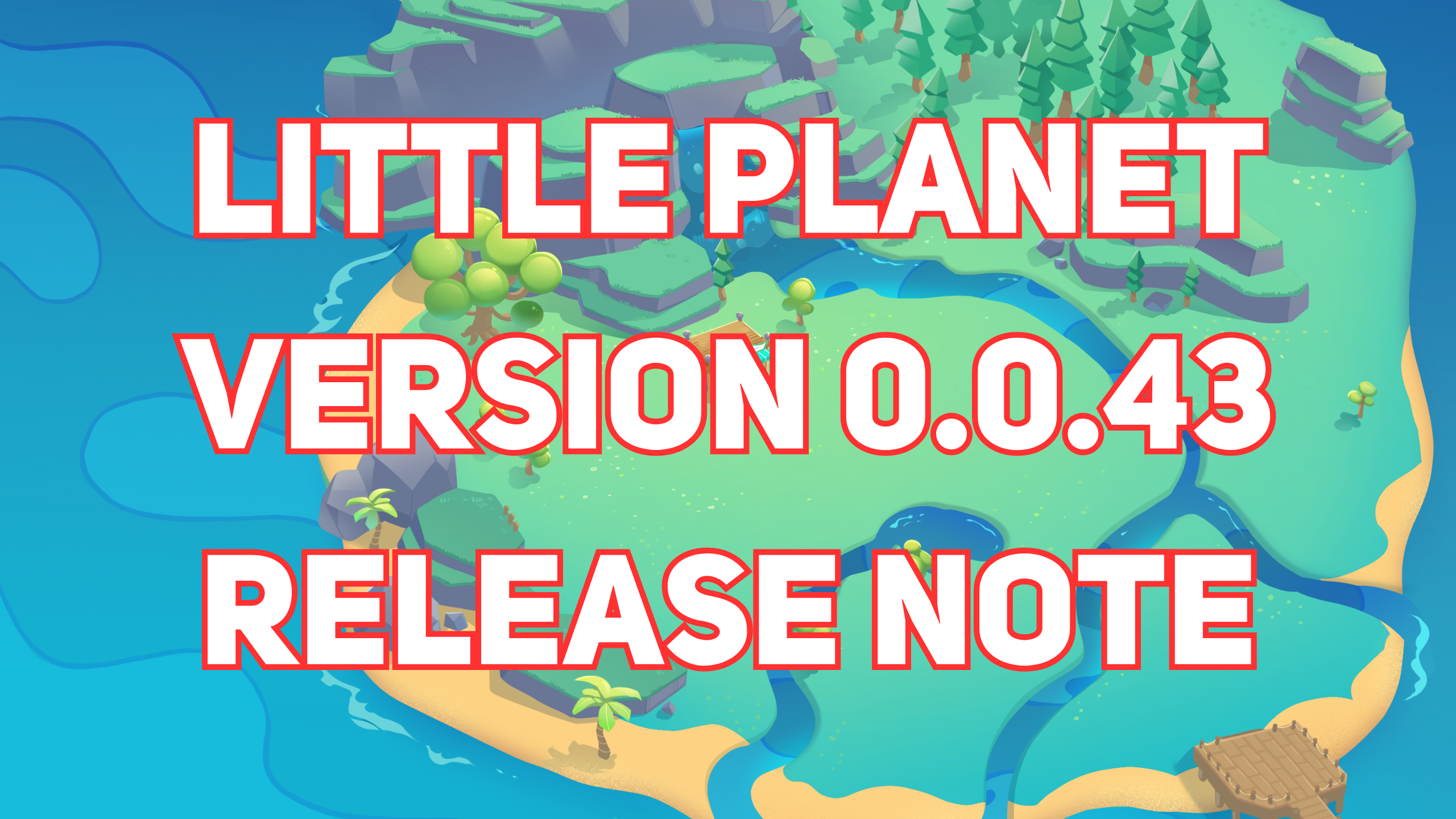 【🌴Little Planet Release Note🪐 】 Version 0.0.43 MAJOR UPDATE - itch.io