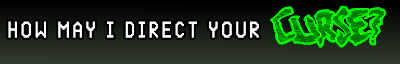 How May I Direct Your Curse by ScreenSavorStudios