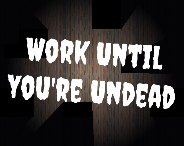 Work Until You're Undead by Diego Escalante, GaboDBabo