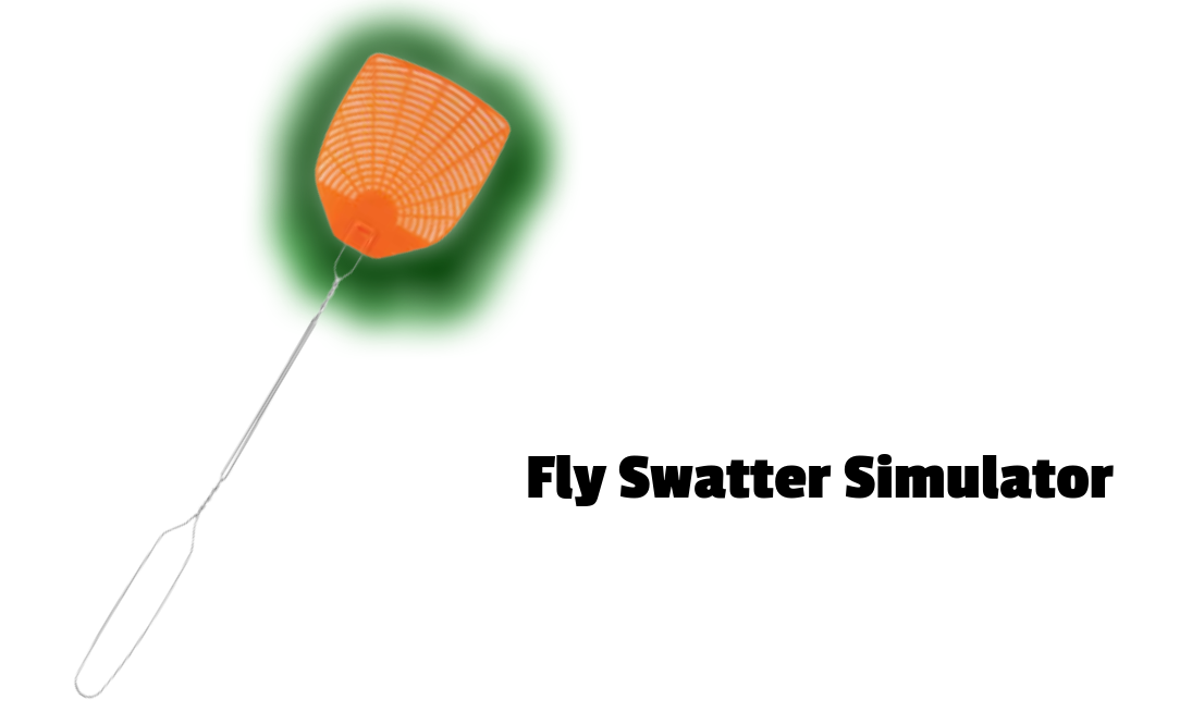 Fly Swatter Simulator by Dumbation