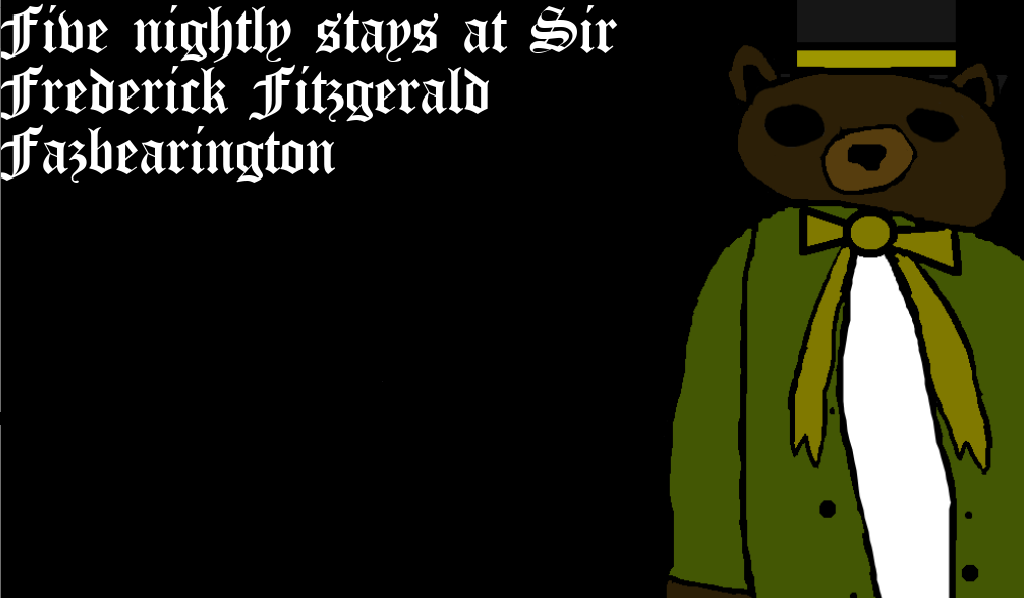 Five Nightly Stays At Sir Frederick Fitzgerald Fazbearington by Yellow ...
