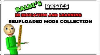 baldis basics reuploaded mods collection by Cat (gto) official