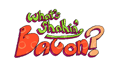 What's Shakin, Bacon? by Mildrux