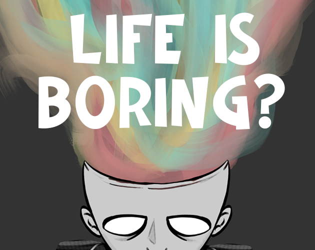 Life is boring? by Martin (is a real person)