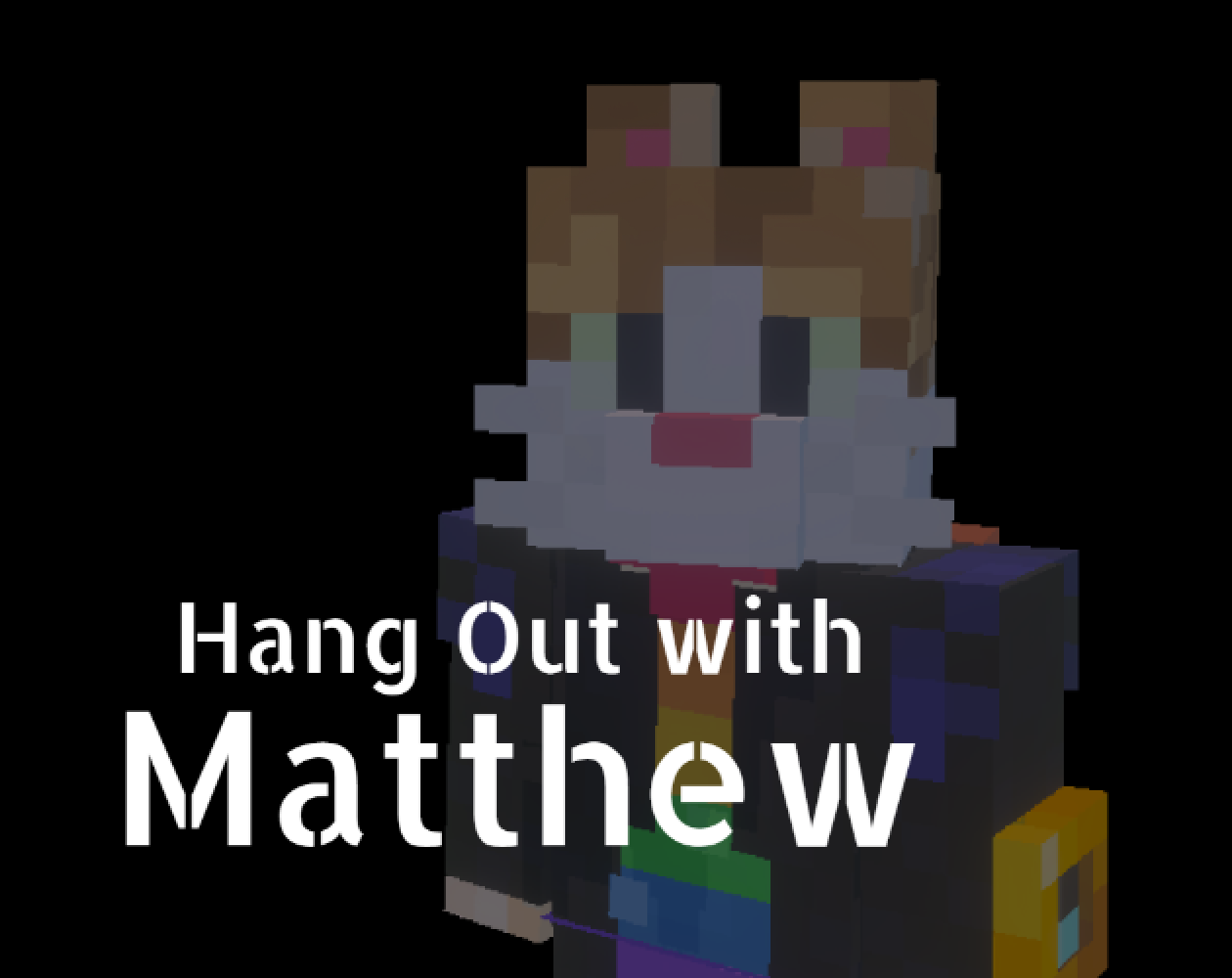 Hang Out with Matthew by iMakeStuffSC
