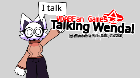 Talking Wenda! [IN DEVELOPMENT] by VDABFan