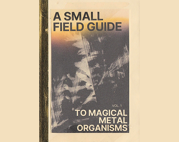 A Small Field Guide to Magical Metal Organisms by somewhere with ...