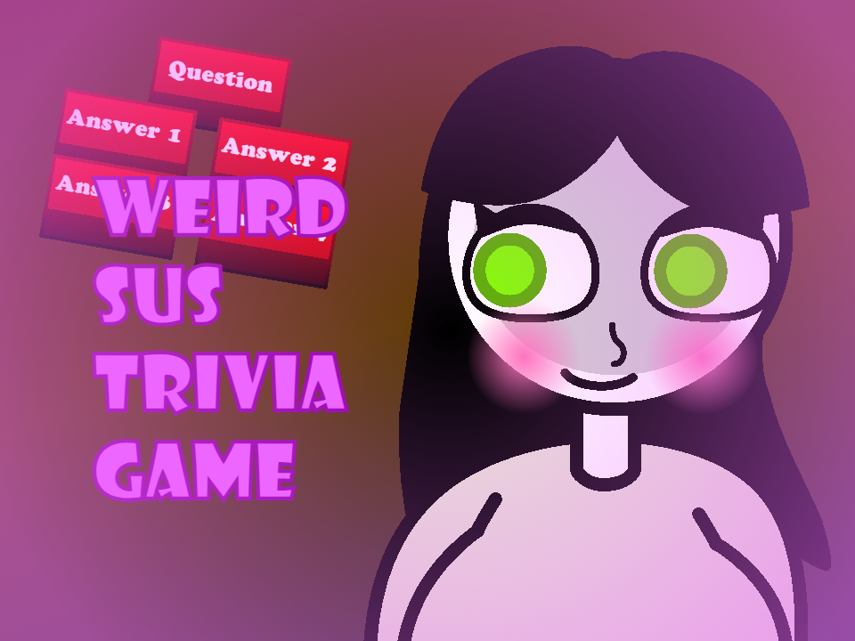 The Weird Sus Trivia Game by workitharder_makeitbetter