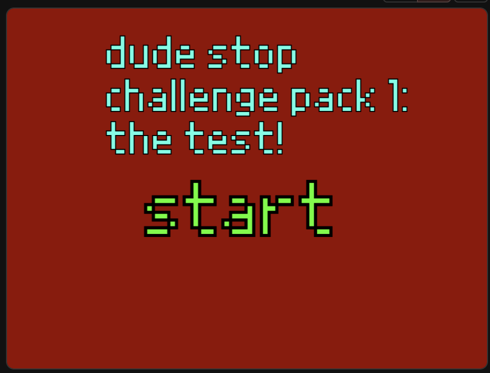 dude stop challenge pack 1 the test! by creator