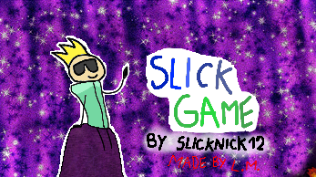 SLICK GAME by SlickNick12 by L.M.