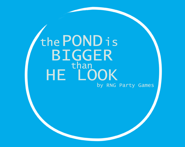 The Pond is Bigger Than He Look by RNG Party Games