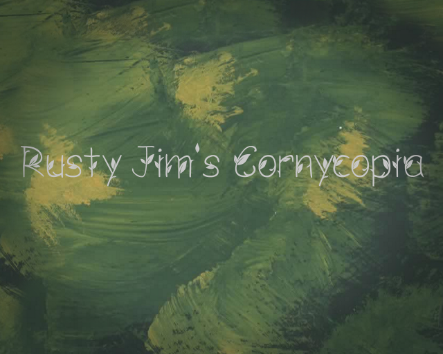 Rusty Jim's Cornycopia by Rusty Jim