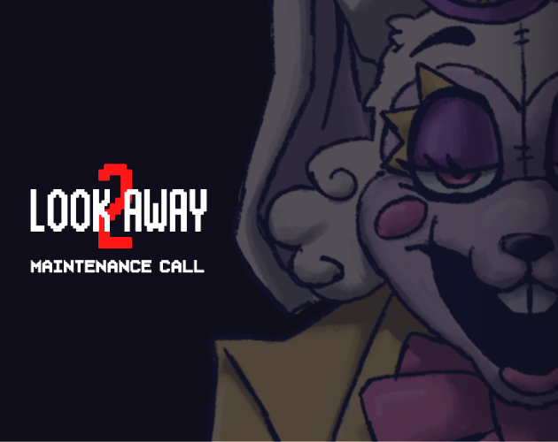 LOOK AWAY 2: MAINTENANCE CALL by Jegases