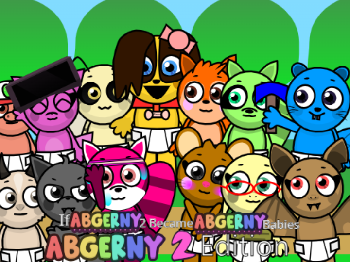 If Abgerny 2 Became Abgerny Вabies: Abgerny 2 Edition by SkyelarE