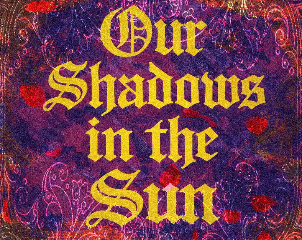 Our Shadows in the Sun by Cryptlark