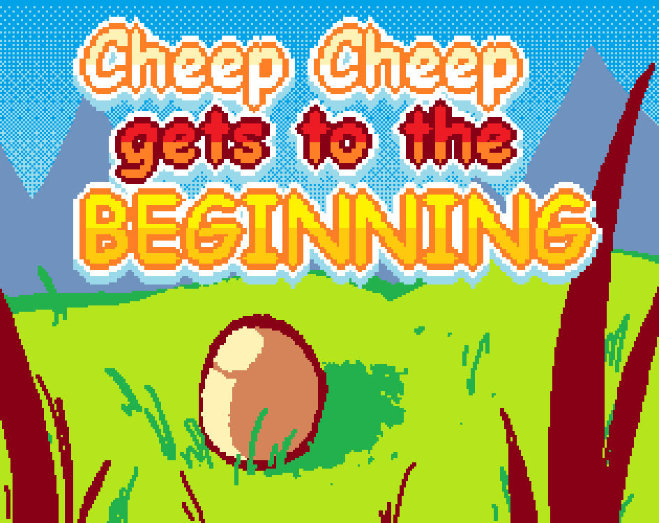 Cheep Cheep Gets to the Beginning by waxm