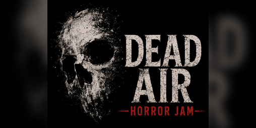 💀 Dead Air 🩸 Horror Game Jam 🏆 Prizes! - itch.io