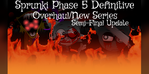 Sprunki Phase 5 Definitive Overhaul/New Series Semi-Final Update by ...