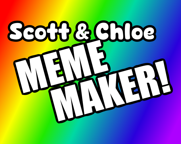 Scott & Chloe Meme Maker! by Scott