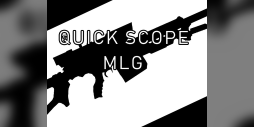 Quick Scope - MLG by Text Sharp